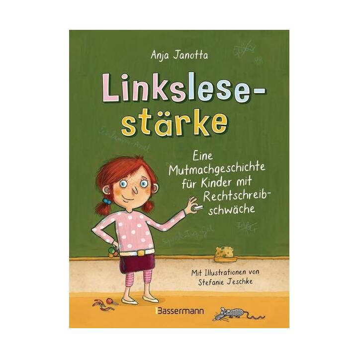 Linkslesestärke - Eine Mutmachgeschichte für Kinder mit Rechtschreibschwäche und Legasthenie und ...