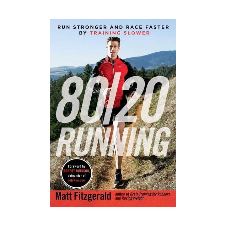 80/20 Running: Run Stronger and Race Faster by Training Slower ...